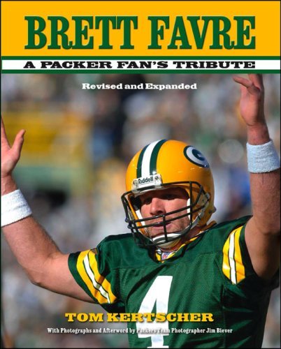 Brett Favre: A Packer Fan's Tribute by Tom Kertscher | Goodreads