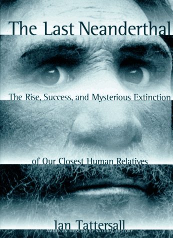 The Last Neanderthal: The Rise, Success, and Mysterious Extinction of ...