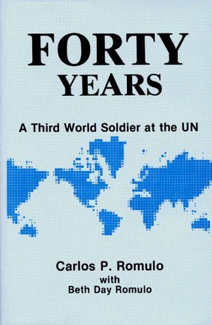 Forty Years: A Third World Soldier at the UN by Carlos P. Romulo ...