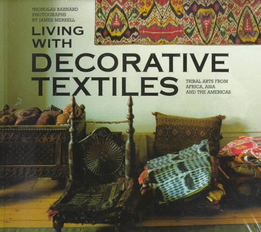 Living With Decorative Textiles: Tribal Art from Africa, Asia and the ...