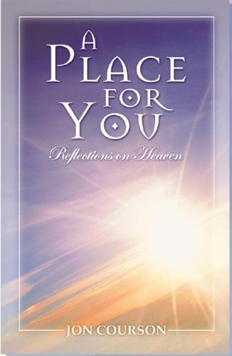 A Place for You: Reflections on Heaven by Jon Courson | Goodreads