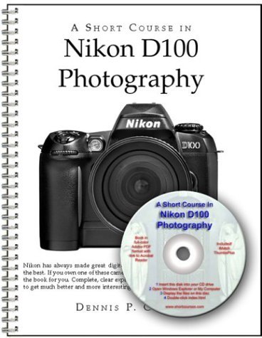 A Short Course in Nikon D100 Photography book/eBook by Dennis P. Curtin ...