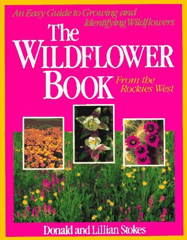 The Wildflower Book from the Rockies West: An Easy Guide to Growing and ...