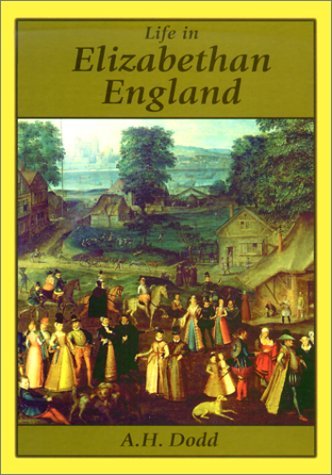 Life in Elizabethan England by A.H. Dodd | Goodreads