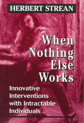 When Nothing Else Works: Innovative Interventions with Intractable ...