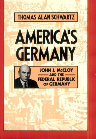 America's Germany: John J. McCloy and the Federal Republic of Germany ...