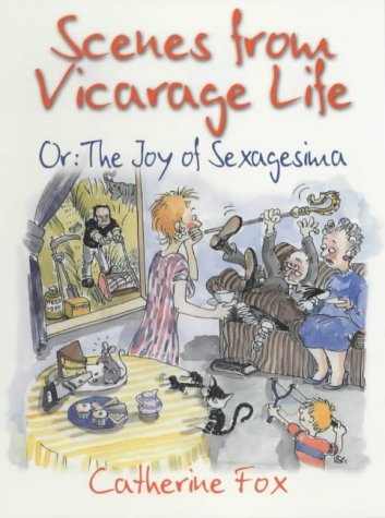 Scenes from Vicarage Life: Or: The Joy of Sexagesima by Catherine Fox ...