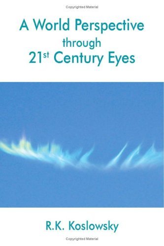 A World Perspective through 21st Century Eyes by R.K. Koslowsky | Goodreads