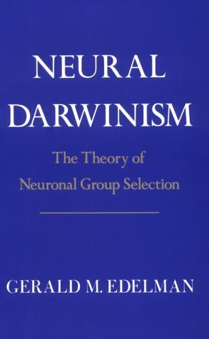 Neural Darwinism: The Theory Of Neuronal Group Selection by Gerald M ...