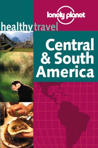 Lonely Planet Healthy Travel: Central & South America by Lonely Planet ...