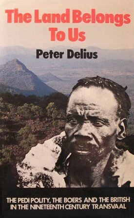 The Land Belongs To Us: The Pedi Polity, the Boers and the British in ...