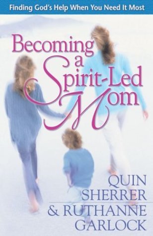 Becoming a Spirit-Led Mom: Finding God's Help When You Need It Most by ...