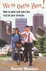 We're Outta Here! How to Plan and Take the Trip of Your Dreams by David ...