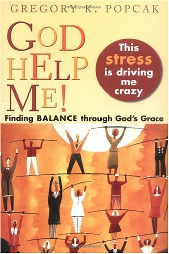 God Help Me! This Stress Is Driving Me Crazy: Finding Balance Through ...