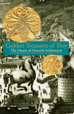 The Golden Treasures of Troy: The Dream of Heinrich Schliemann by Hervé ...