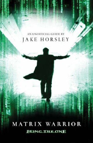 Matrix Warrior: Being The One by Jake Horsley | Goodreads