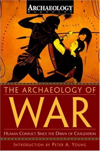 The Archaeology of War: Human Conflict Since the Dawn of Civilization ...