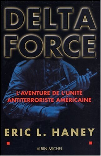 Delta Force: L'aventure de l'unité antiterroriste américaine by Eric L ...