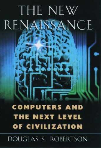 The New Renaissance: Computers and the Next Level of Civilization by ...