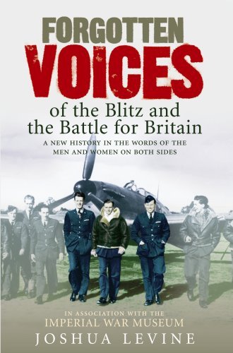 Forgotten Voices of the Blitz and the Battle of Britain by Joshua ...