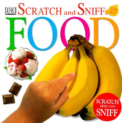 Scratch And Sniff: Food by D.K. Publishing | Goodreads