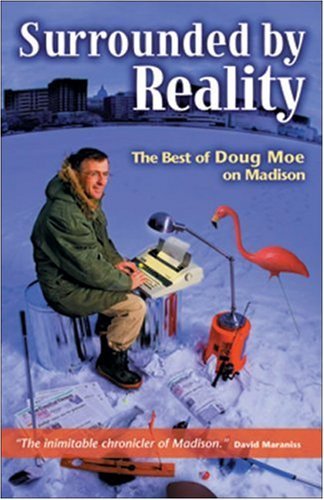 Surrounded by Reality: The Best of Doug Moe on Madison by Doug Moe ...