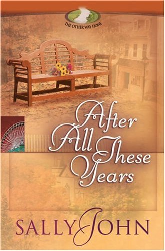 After All These Years (The Other Way Home #2) by Sally John | Goodreads