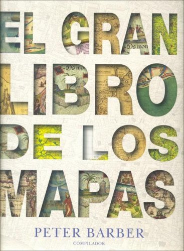 El gran libro de los mapas / the Big Book of Maps by Peter Barber ...
