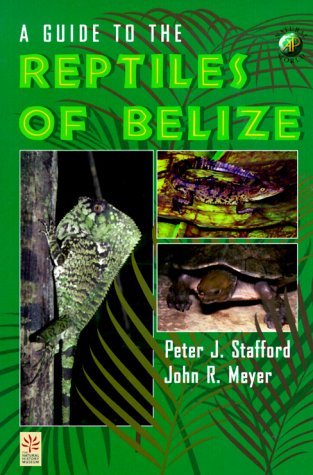 A Guide to the Reptiles of Belize by Peter J. Stafford | Goodreads
