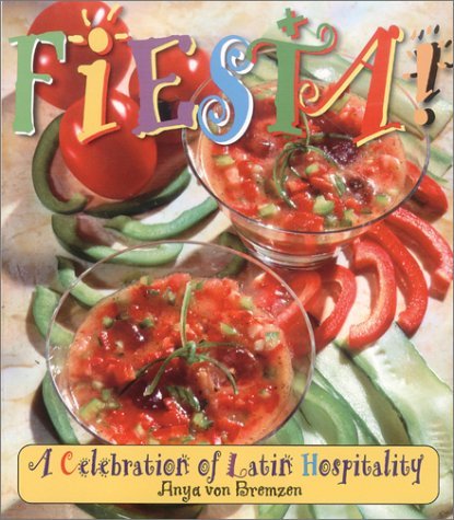 Fiesta!: A Celebration of Latin Hospitality by Anya von Bremzen | Goodreads