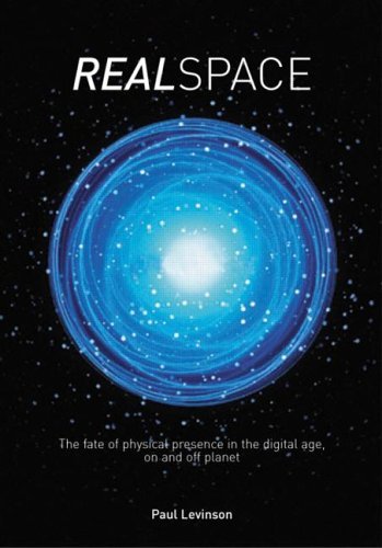 Real Space: The fate of physical presence in the digital age, on and ...