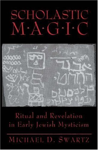 Scholastic Magic: Ritual and Revelation in Early Jewish Mysticism by ...