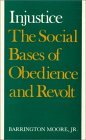 Injustice: The Social Bases of Obedience and Revolt by Barrington Moore ...
