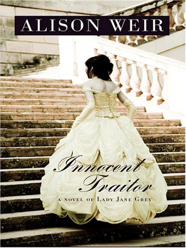 Innocent Traitor: A Novel of Lady Jane Grey by Alison Weir | Goodreads