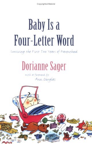 Baby Is a Four-Letter Word : Surviving the First Two Years of ...