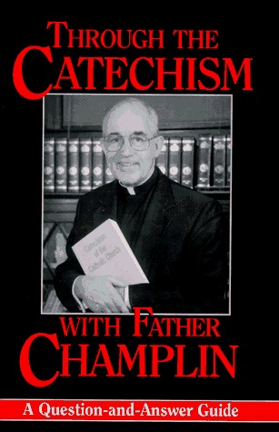 Through the Catechism With Father Champlin by Joseph M. Champlin ...