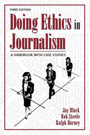 Doing Ethics in Journalism: A Handbook With Case Studies by Jay Black ...