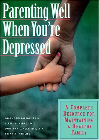 Parenting Well When You're Depressed: A Complete Resource for ...