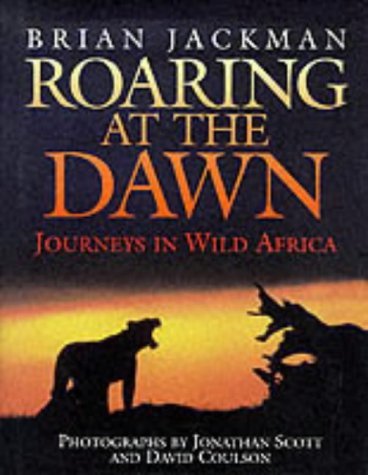 Roaring at The Dawn: Wild Africa by Brian Jackman | Goodreads