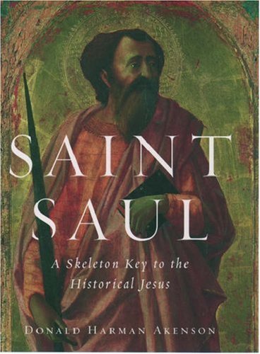 Saint Saul: A Skeleton Key to the Historical Jesus by Donald Harman ...