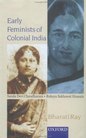 Early Feminists of Colonial India: Sarala Devi Chaudhurani and Rokeya ...