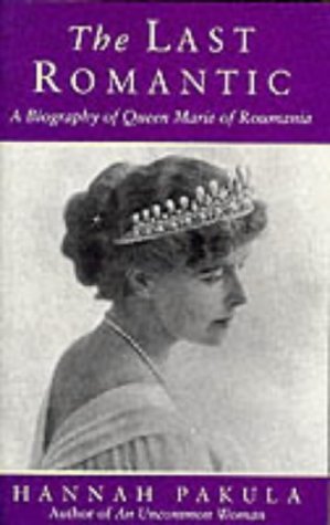 The Last Romantic : Biography of Queen Marie of Roumania by Hannah ...