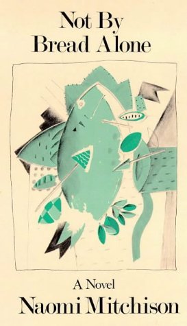 Not by Bread Alone by Naomi Mitchison | Goodreads