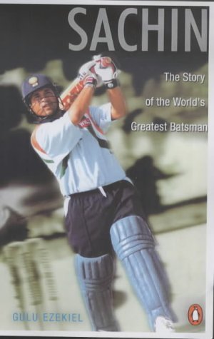 Sachin: The Story of the World's Greatest Batsman by Gulu Ezekiel ...
