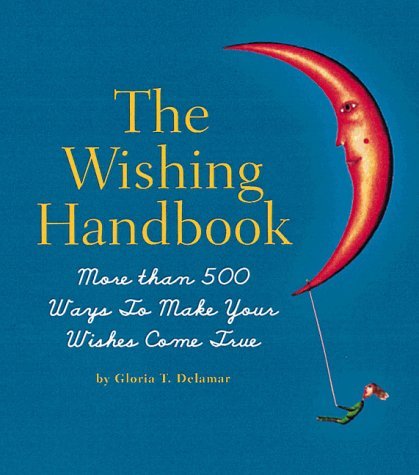 The Wishing Handbook: More Than 500 Ways To Make Your Wishes Come True ...