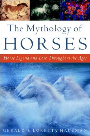 The Mythology of Horses: Horse Legend and Lore Throughout the Ages by ...