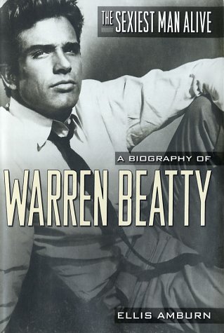 The Sexiest Man Alive: A Biography of Warren Beatty by Ellis Amburn ...