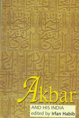 Akbar and His India by Irfan Habib | Goodreads
