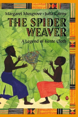 The Spider Weaver: A Legend Of Kente Cloth by Margaret Musgrove | Goodreads