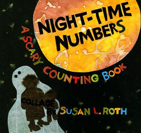 Night Time Numbers: A Scary Counting Book by Susan L. Roth | Goodreads